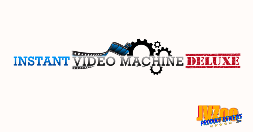 Instant Video Machine Deluxe Review and Bonuses + SPECIAL BONUSES ...
