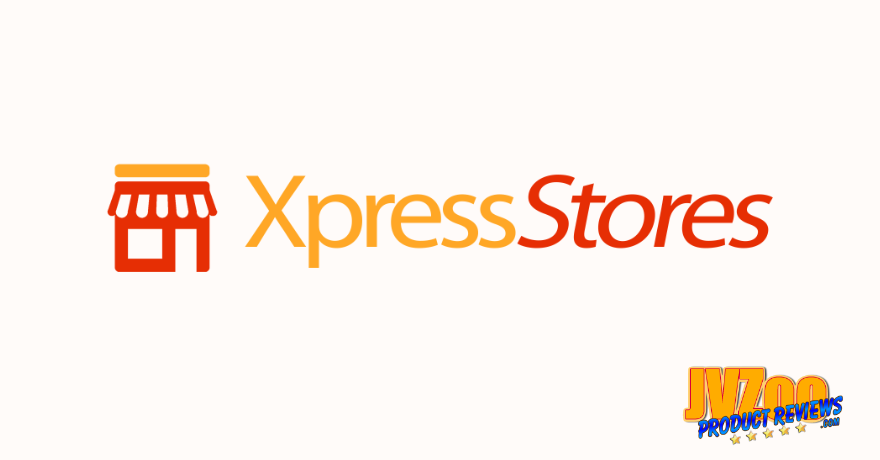Xpress Stores Review and Bonuses + SPECIAL BONUSES & COUPON | JVZooProductReviews.com